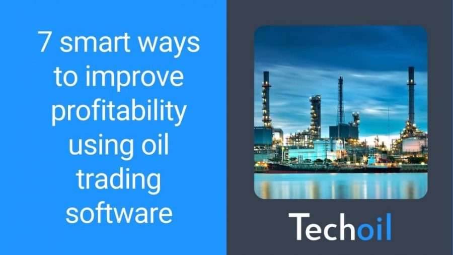 7 smart ways to improve profitability using oil trading software ...